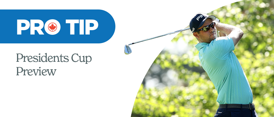 Pro TIp: Presidents Cup Preview